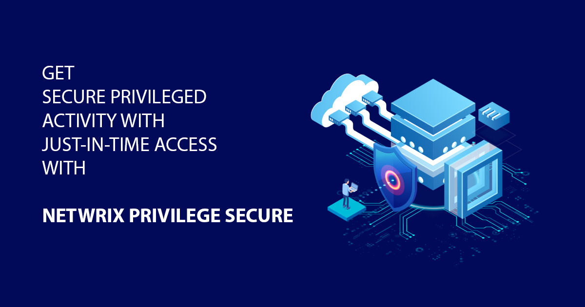 Netwrix Privilege Secure - Enable Just-in-Time Privileged Access